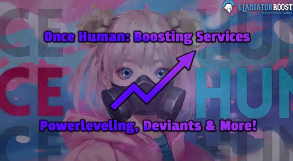 Once Human Boosting | Affordable 24/7 Service | GladiatorBoost